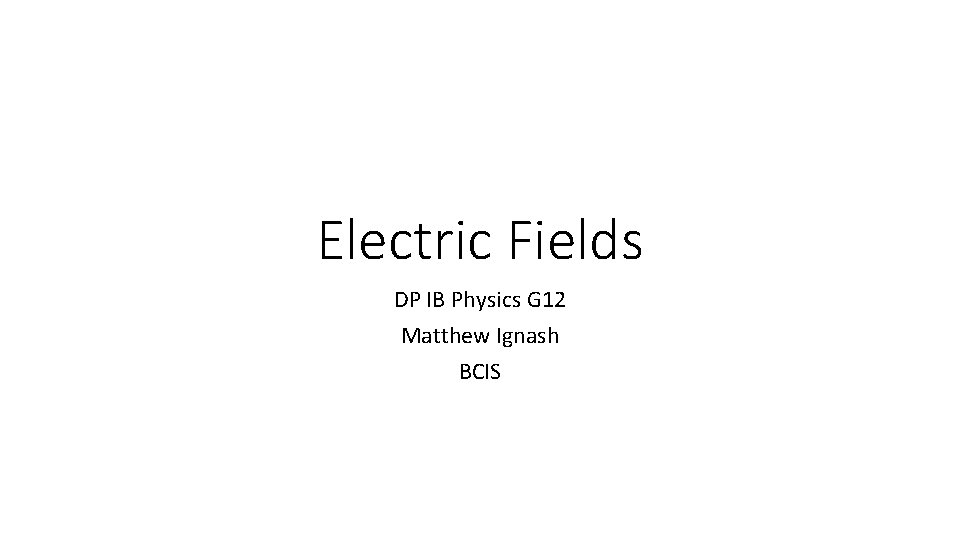 Electric Fields DP IB Physics G 12 Matthew