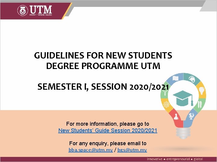 GUIDELINES FOR NEW STUDENTS DEGREE PROGRAMME UTM SEMESTER