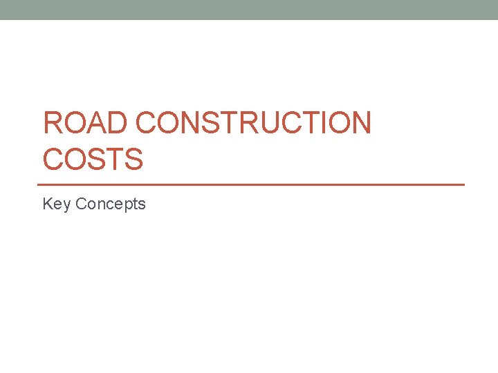 ROAD CONSTRUCTION COSTS Key Concepts Types of Main