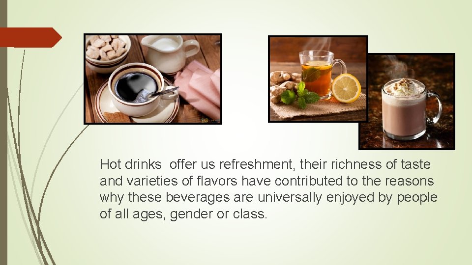 Hot Drinks Hot drinks offer us refreshment their