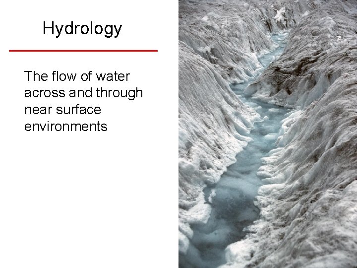 Hydrology Hydrology The flow of water across and