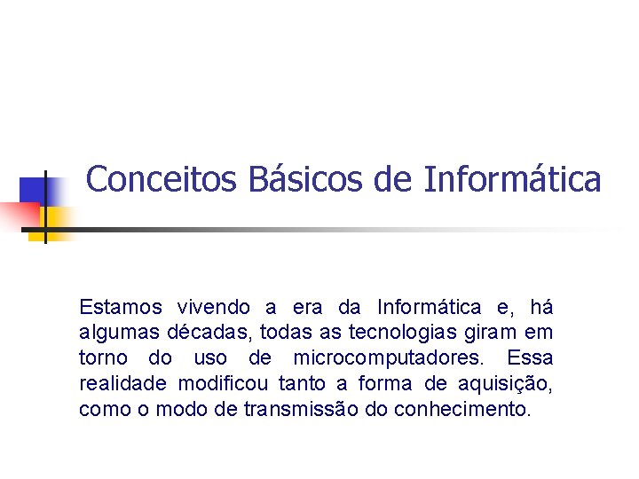 Conceitos Bsicos de Informtica Estamos vivendo a era