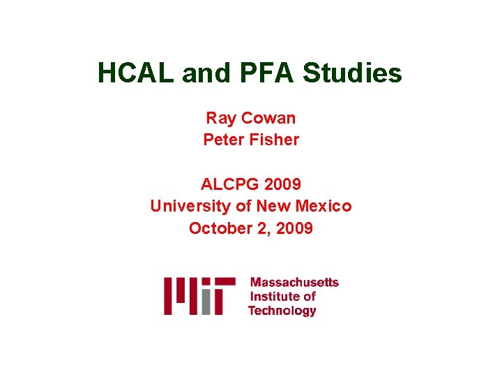 HCAL and PFA Studies Ray Cowan Peter Fisher