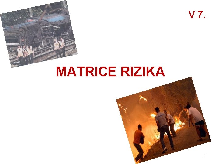 V 7 MATRICE RIZIKA 1 Najjednostavnija matrica je