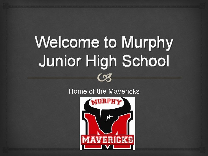 Welcome to Murphy Junior High School Home of