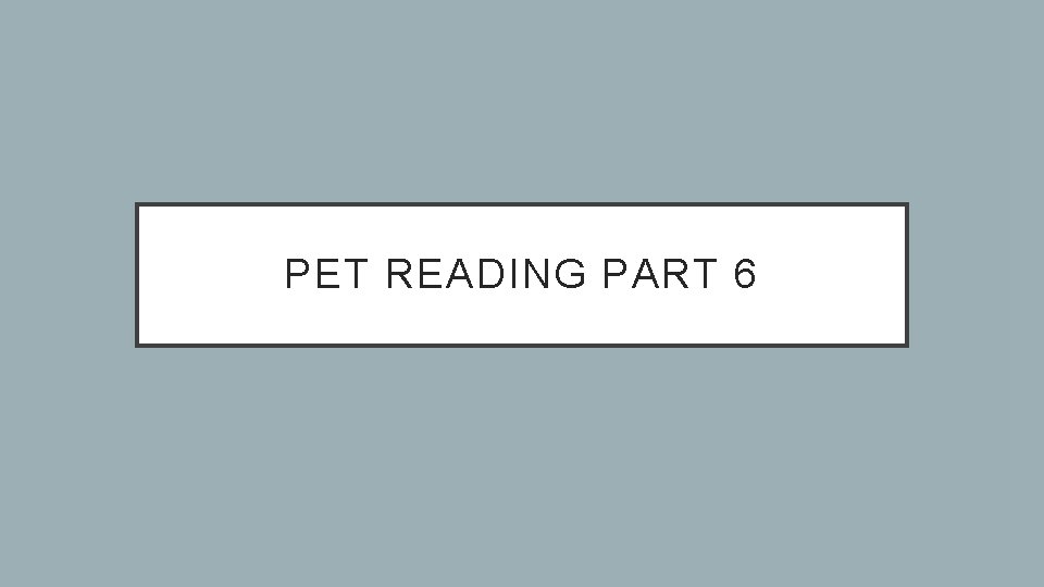 PET READING PART 6 The following are designed