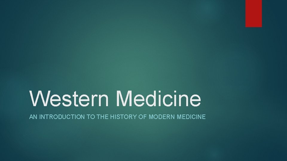 Western Medicine AN INTRODUCTION TO THE HISTORY OF