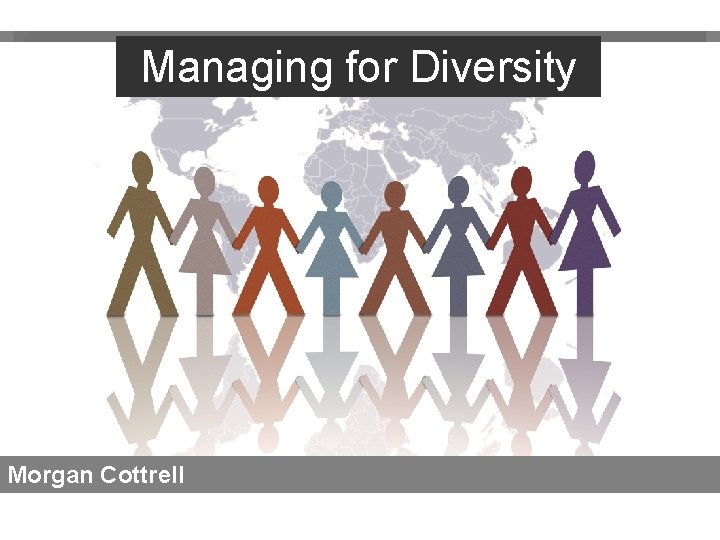 Managing for Diversity Morgan Cottrell Learning Objectives To