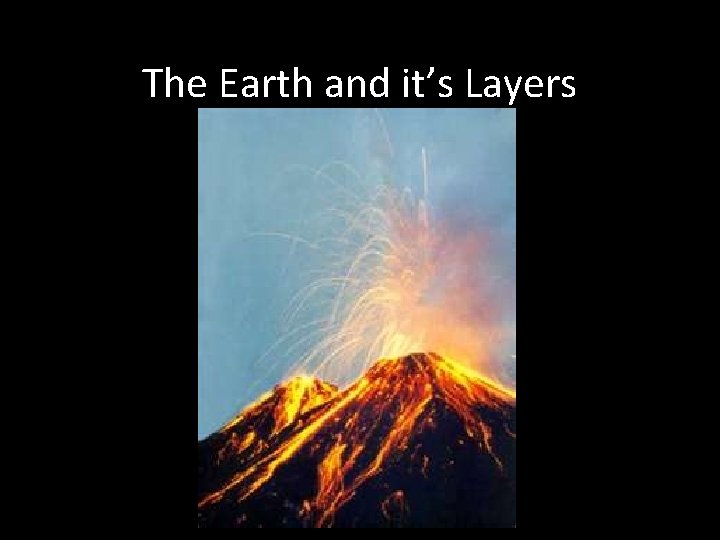 The Earth and its Layers The Earths Structure