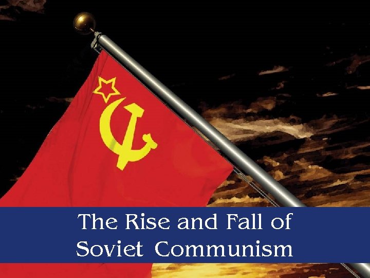 The Rise and Fall of Soviet Communism Essential