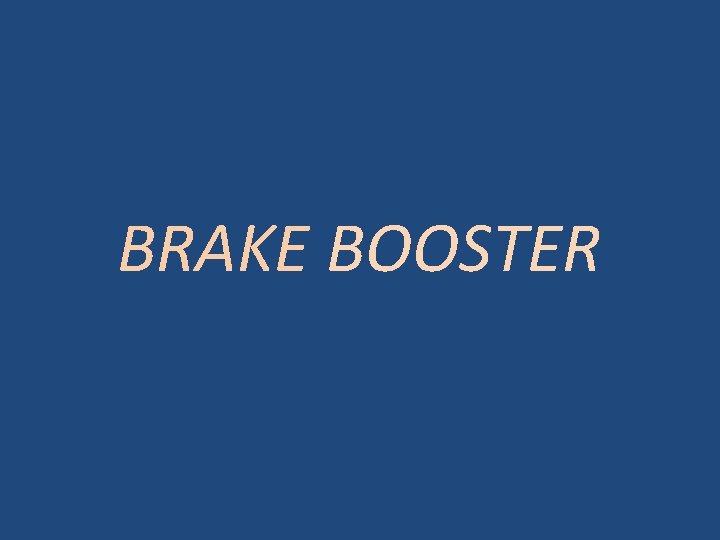 BRAKE BOOSTER INTRODUCTION In Automobile Vehicles Brake Boosters