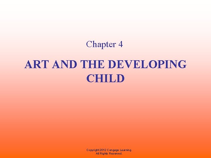Chapter 4 ART AND THE DEVELOPING CHILD Copyright