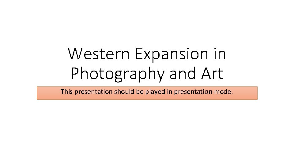 Western Expansion in Photography and Art This presentation
