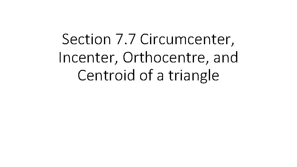 Section 7 7 Circumcenter Incenter Orthocentre and Centroid