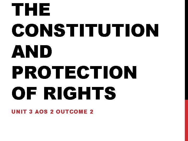 THE CONSTITUTION AND PROTECTION OF RIGHTS UNIT 3