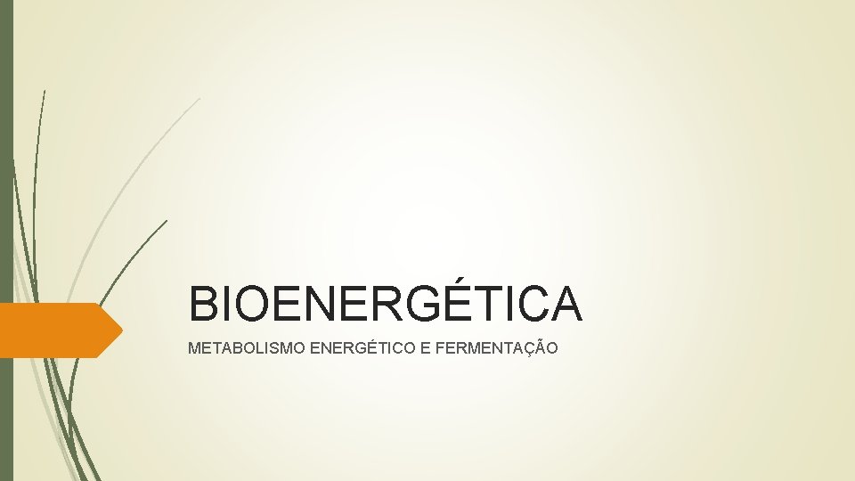 BIOENERGTICA METABOLISMO ENERGTICO E FERMENTAO BIOENERGTICA Parte da