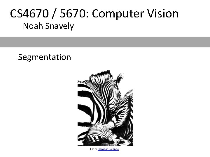 CS 4670 5670 Computer Vision Noah Snavely Segmentation