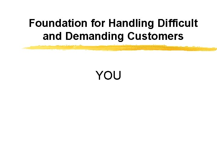 Welcome to Handling Difficult and Demanding Customers A