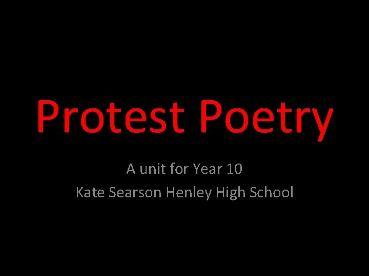 Protest Poetry A unit for Year 10 Kate