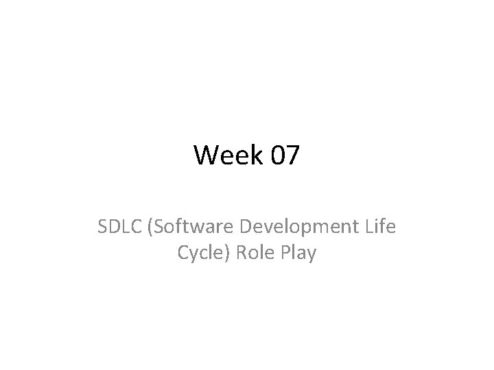 Week 07 SDLC Software Development Life Cycle Role
