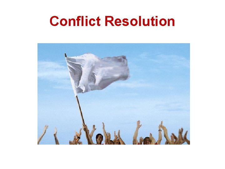 Conflict Resolution Agenda Defining conflict Source of conflict
