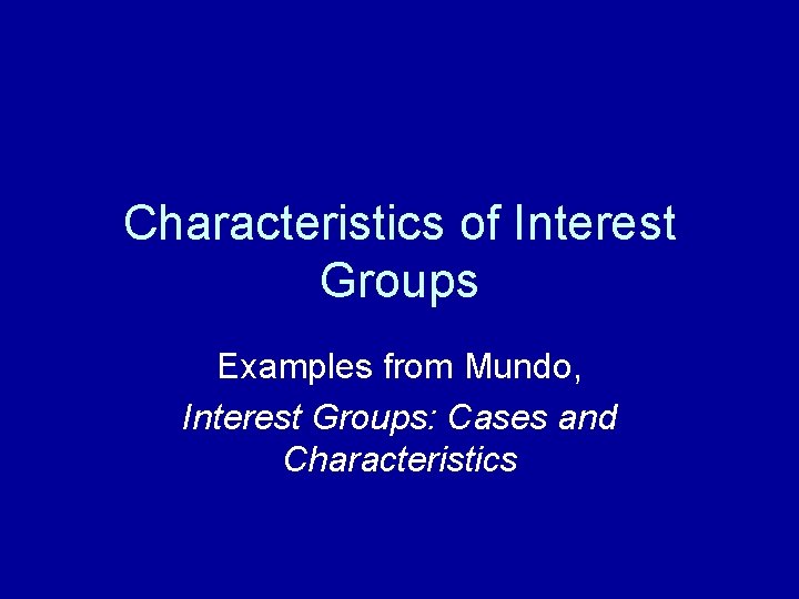 Characteristics of Interest Groups Examples from Mundo Interest