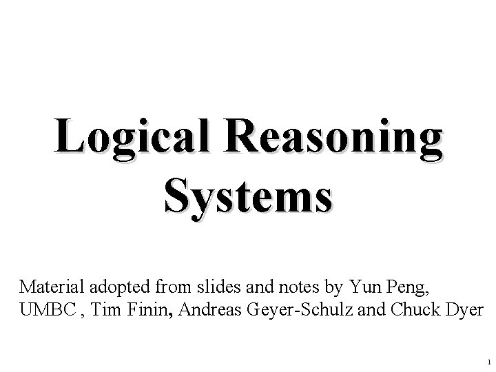 Logical Reasoning Systems Material adopted from slides and