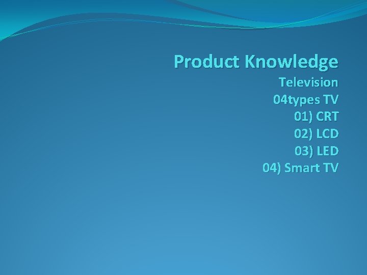 Product Knowledge Television 04 types TV 01 CRT