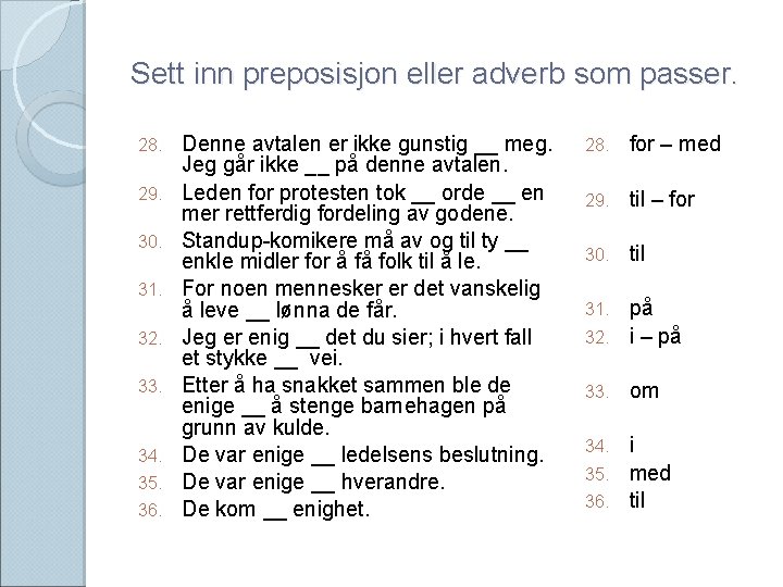 SKRIV OM SLIK AT SETNINGENE BETYR OMTRENT DET