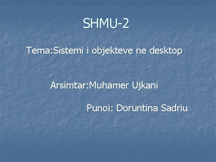 SHMU2 Tema Sistemi i objekteve ne desktop Arsimtar