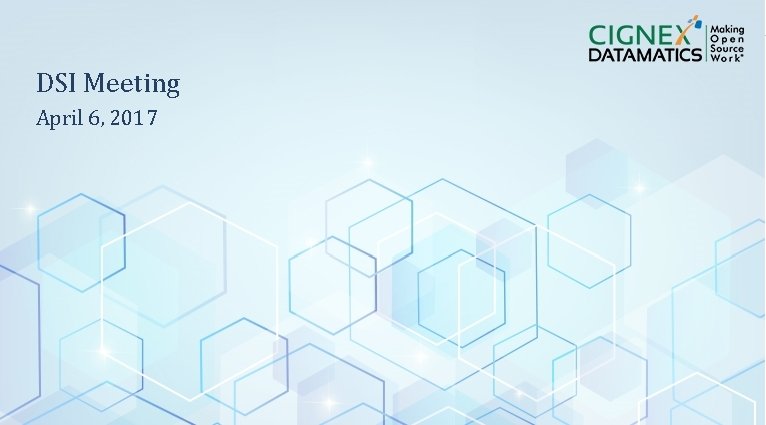 DSI Meeting April 6 2017 CIGNEX Datamatics Confidential
