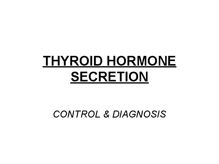 THYROID HORMONE SECRETION CONTROL DIAGNOSIS THYROID STIMULATING HORMONE