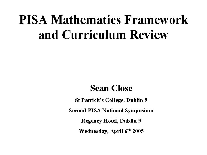 PISA Mathematics Framework and Curriculum Review Sean Close
