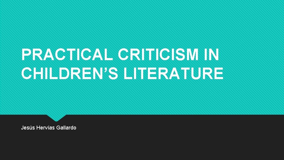 PRACTICAL CRITICISM IN CHILDRENS LITERATURE Jess Hervas Gallardo