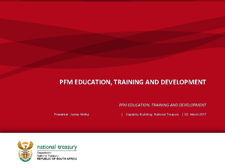 PFM EDUCATION TRAINING AND DEVELOPMENT Presenter James Motha