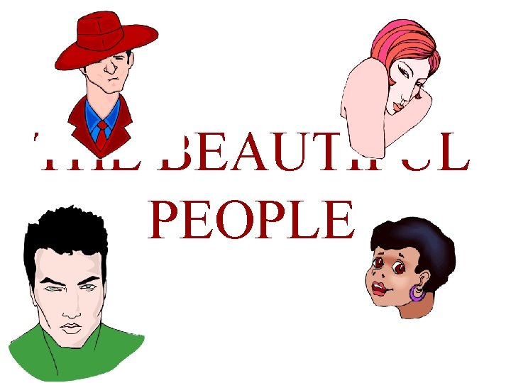THE BEAUTIFUL PEOPLE BEAUTIFUL In my opinion I