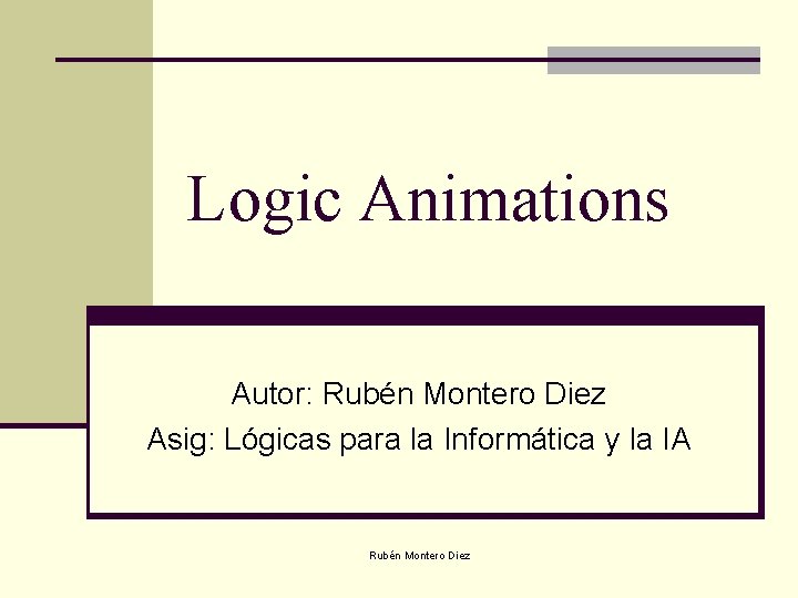 Logic Animations Autor Rubn Montero Diez Asig Lgicas
