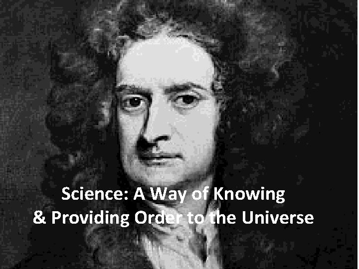 Science A Way of Knowing Providing Order to