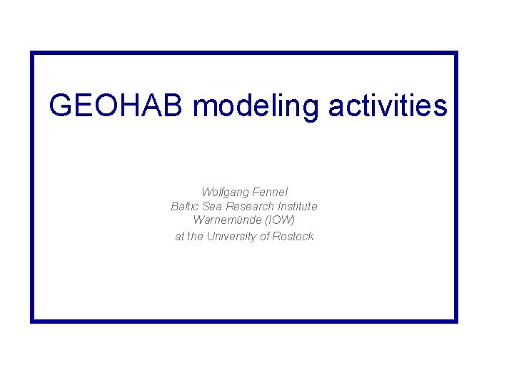 GEOHAB modeling activities Wolfgang Fennel Baltic Sea Research