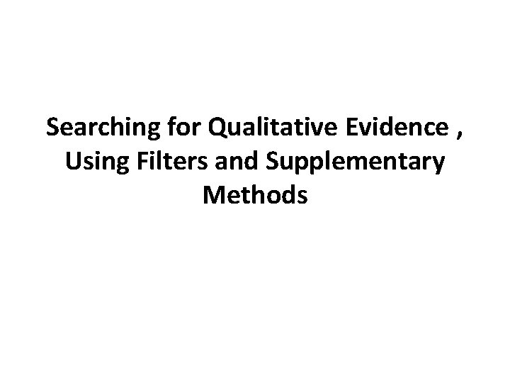 Searching for Qualitative Evidence Using Filters and Supplementary
