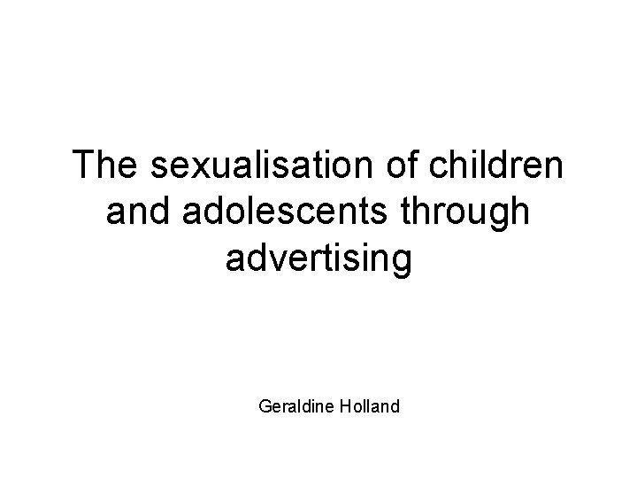 The sexualisation of children and adolescents through advertising