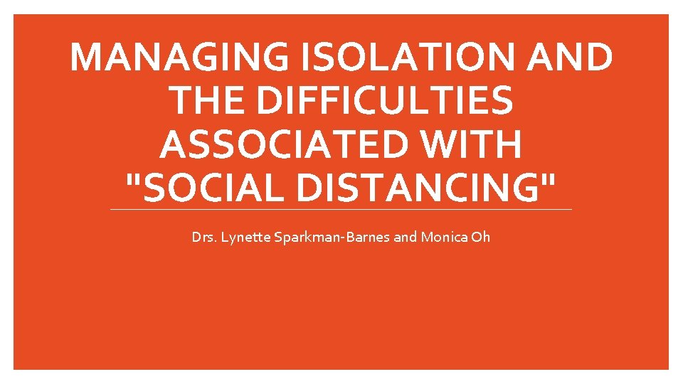 MANAGING ISOLATION AND THE DIFFICULTIES ASSOCIATED WITH SOCIAL