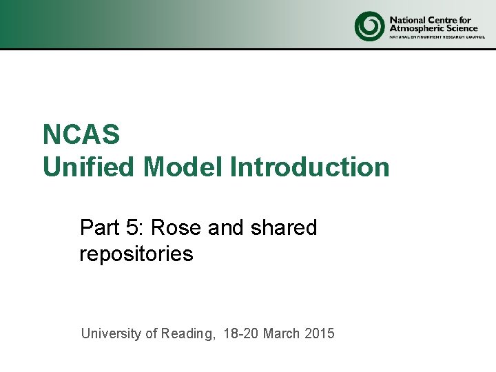 NCAS Unified Model Introduction Part 5 Rose and