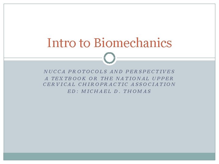 Intro to Biomechanics NUCCA PROTOCOLS AND PERSPECTIVES A