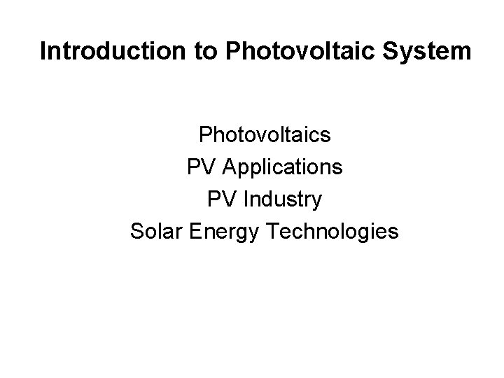 Introduction to Photovoltaic System Photovoltaics PV Applications PV