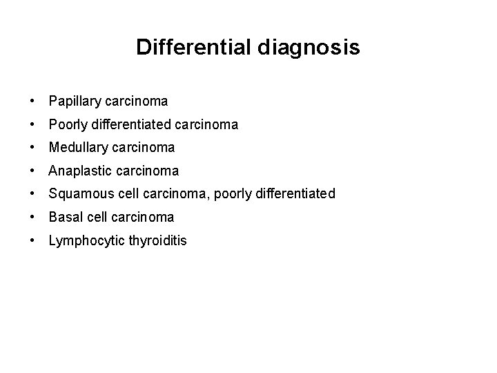 Differential diagnosis Papillary carcinoma Poorly differentiated ...