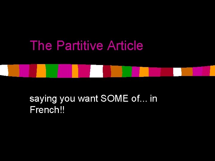 The Partitive Article saying you want SOME of