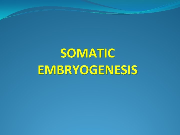 SOMATIC EMBRYOGENESIS HISTORY The capacity of flowering plants