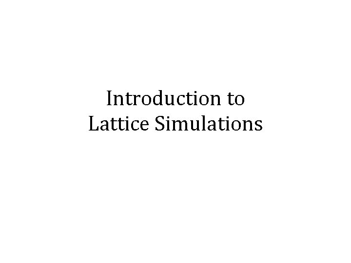 Introduction to Lattice Simulations Cellular Automata What are
