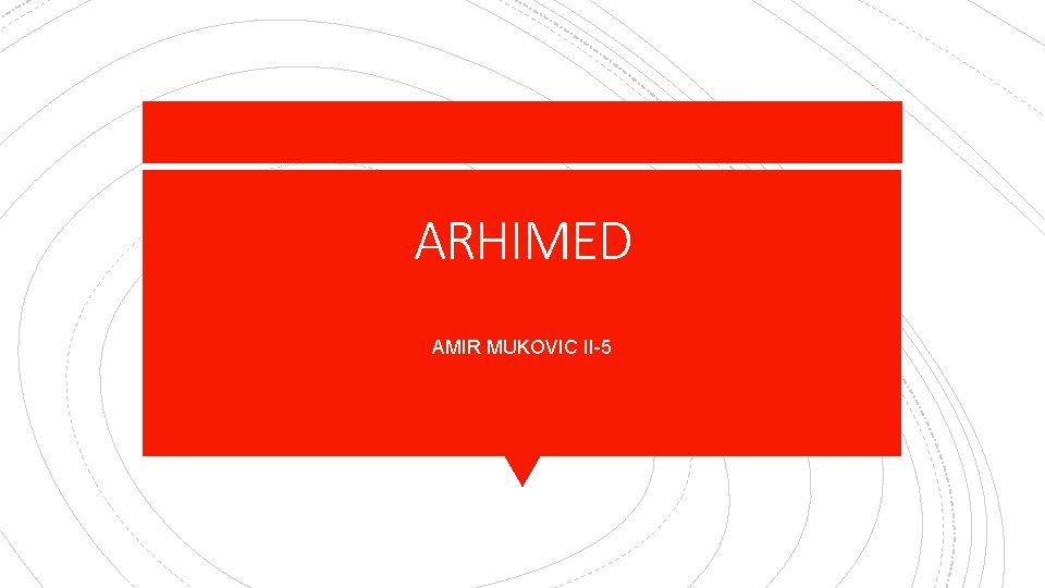 ARHIMED AMIR MUKOVIC II5 Arhimed je bio grki